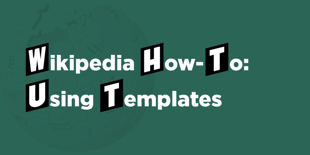 Wikipedia How-To: Using Templates - Mary Gaulke